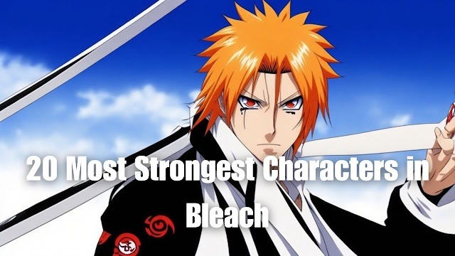 Bleach 20 most strongest characters | by Sengi Network | Medium