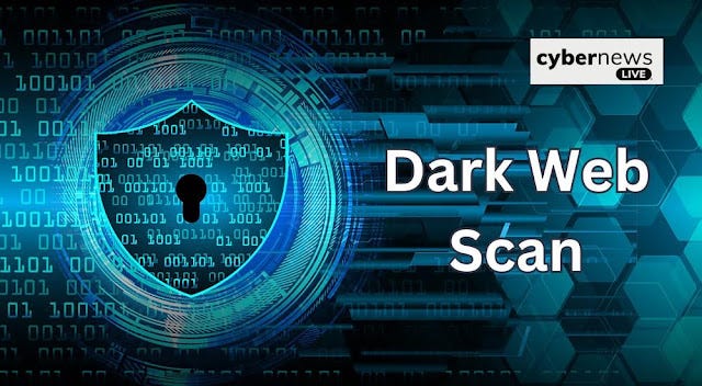 What is a Dark Web Scan, and Why is it Important? | by Cyber News Live | Sep, 2024 | Medium
