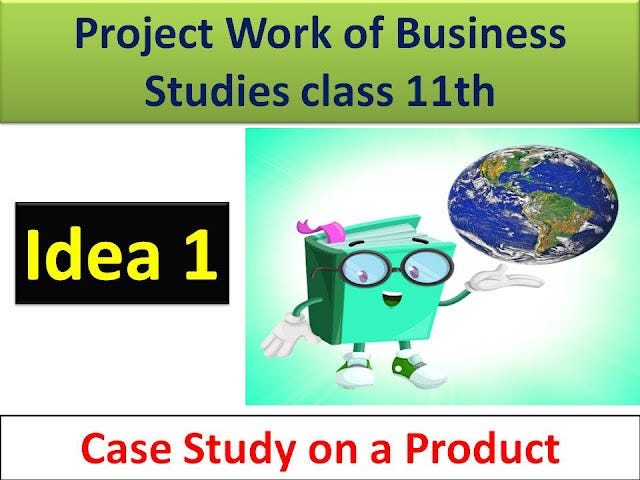 Project Work of Business Studies class 11th | Idea 1: Case Study on a ...