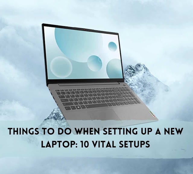 Things to do When Setting up a New Laptop: 10 Vital Setups | by ...