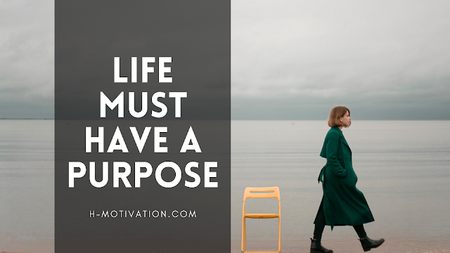 LIFE MUST HAVE A PURPOSE. Have a purpose in your life | by H-Motivation ...