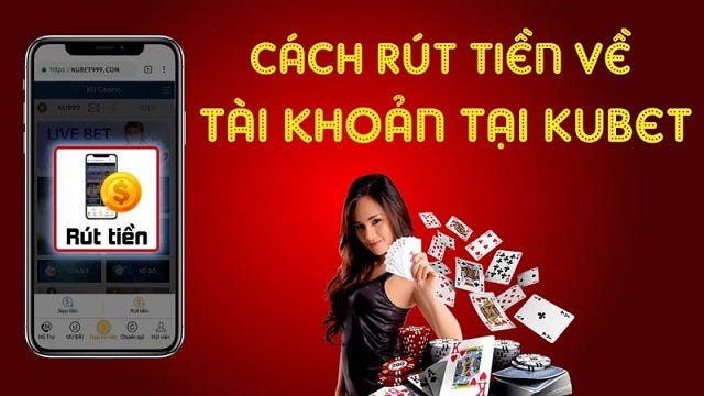 Huong dan rut tien Kubet ve tai khoan nhanh nhat | by KUBET | Medium