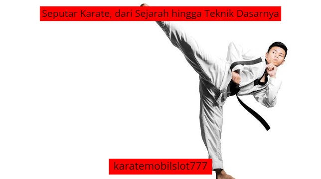 Seputar Karate, dari Sejarah hingga Teknik Dasarnya | by Titi Tuti | Medium