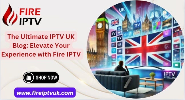 Welcome to Fire IPTV: The Premier IPTV UK BLOG Service | by Jhon James ...