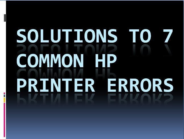 Solutions to 7 Common HP Printer Errors | by Malia Martin | Medium