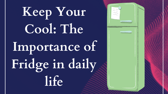 Keep Your Cool: The Importance of Fridge in Daily Life | by Quickfixs ...