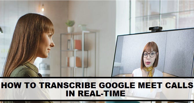 HOW TO TRANSCRIBE GOOGLE MEET CALLS IN REAL-TIME | by Skylarperez | Medium