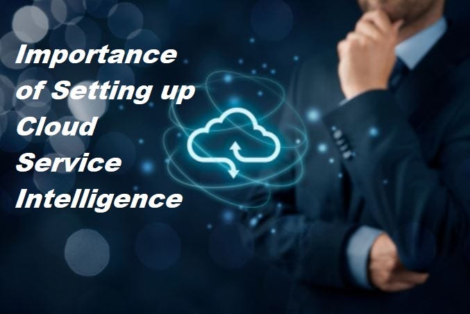 Importance of Setting up Cloud Service Intelligence | by ...