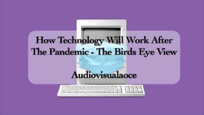 How Technology Will Work After The Pandemic — The Birds Eye View | by ...