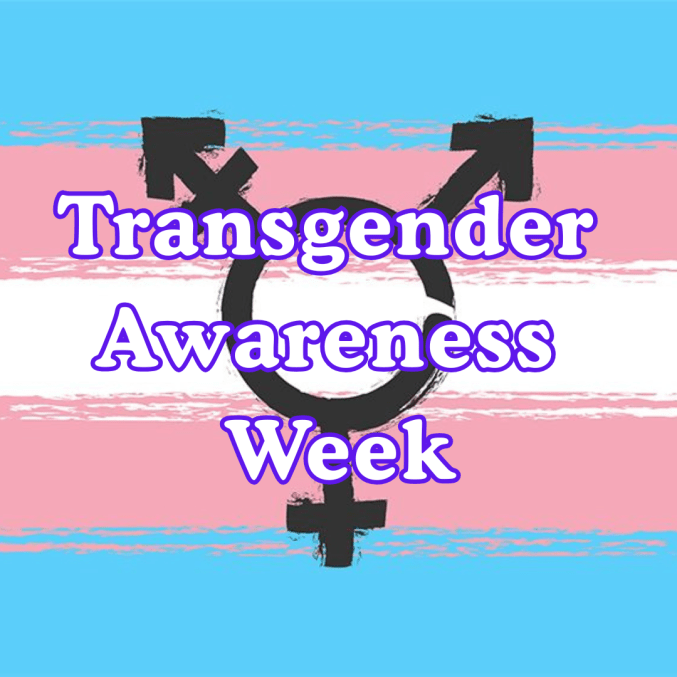 Transgender Awareness Week: Uplifting Voices, Honoring Lives, and ...