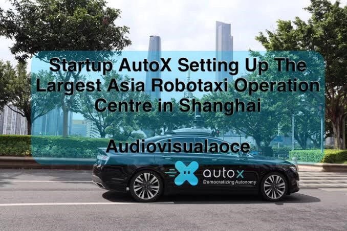 Startup Autox Setting Up The Largest Asia Robotaxi Operation Centre In ...