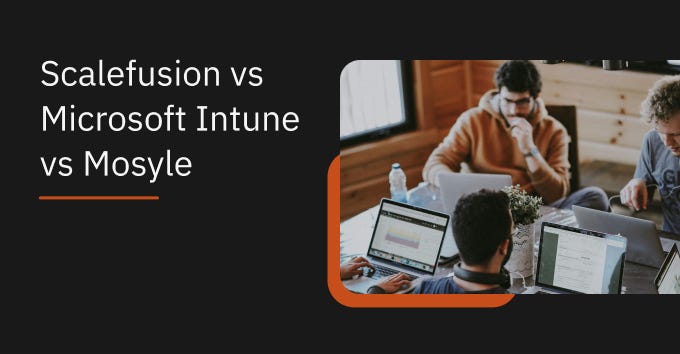 Scalefusion vs Intune vs Mosyle : Top MDM Platform Comparison | Nerd For Tech