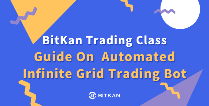 Automated Infinite Grid Trading Bot Guide By BitKan Crypto Exchange ...