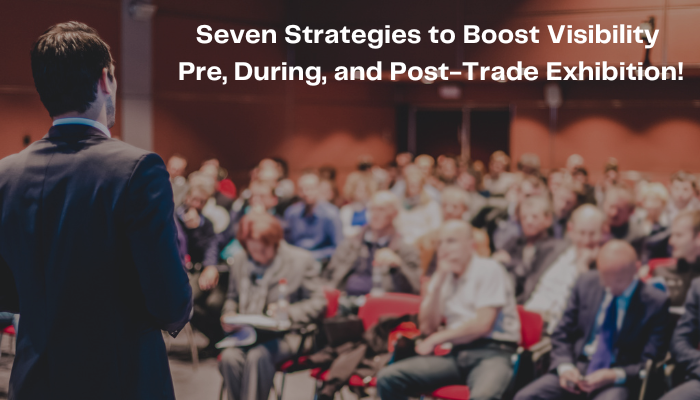 Seven Strategies to Boost Visibility Pre, During, and Post-Trade ...