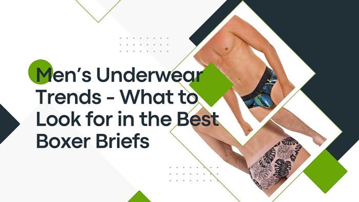 Men’s Underwear Trends: What to Look for in the Best Boxer Briefs | by ...