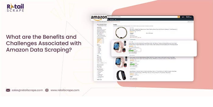 What are the Benefits and Challenges Associated with Amazon Data Scraping | by Retail Scrape ...