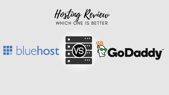 Bluehost Vs GoDaddy Hosting Review — Which One Is Better (2019)? | by ...