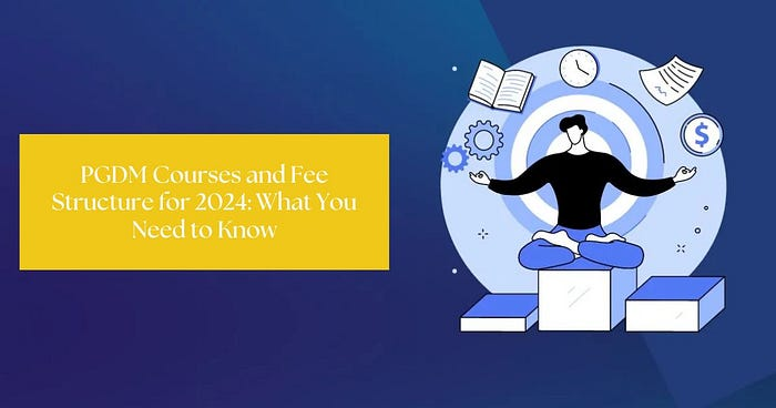 PGDM Courses and Fee Structure for 2024: What You Need to Know - Immindia Delhi - Medium