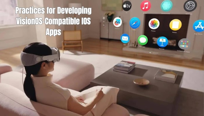 Best Practices for Developing VisionOS-Compatible IOS Apps | by Rana ...