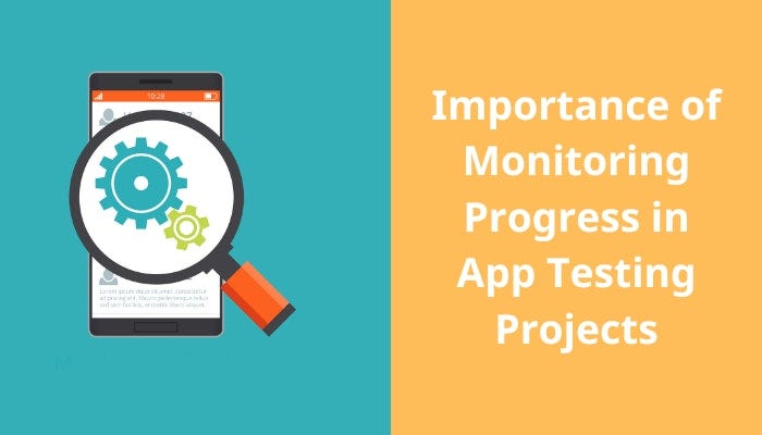 Monitoring App Testing Progress, its Importance, and How to do It | by ...
