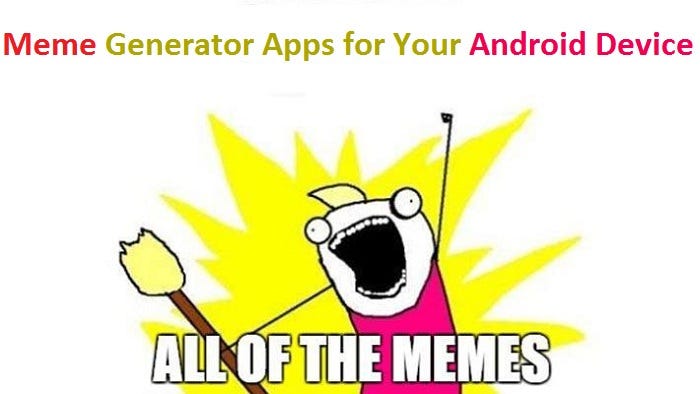 Meme Generator Apps for Your Android Device | by Ellie jackson | Medium