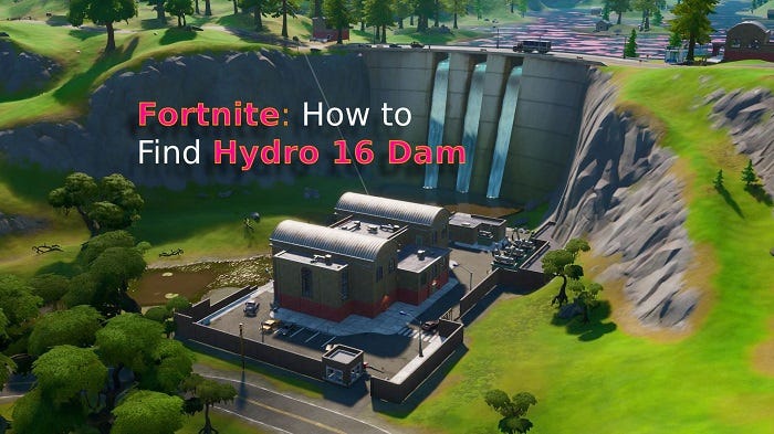 Fortnite: How to Find Hydro 16 Dam | by martinmia075 | Medium