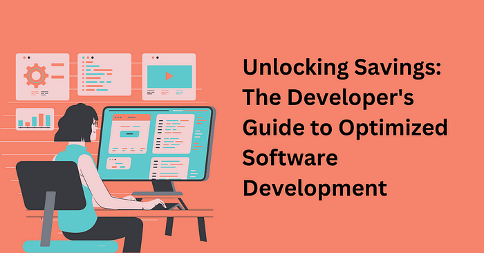 Unlocking Savings: The Developer’s Guide to Optimized Software Development | by AquSag ...