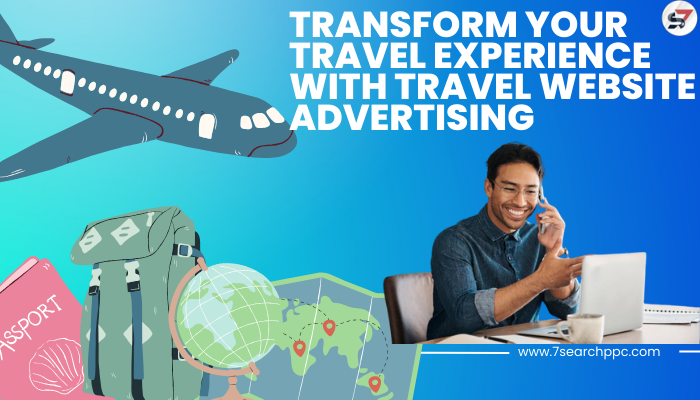 Transform Your Travel Experience with Travel Website Advertising | by ...