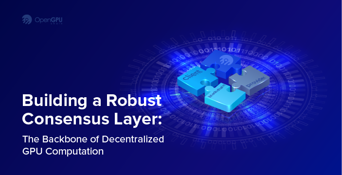 Building A Robust Consensus Layer The Backbone Of Decentralized Gpu Computation By Ogpu Medium