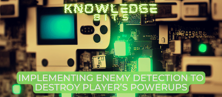 Knowledge Bits: Implementing Enemy Detection to Destroy Player’s ...