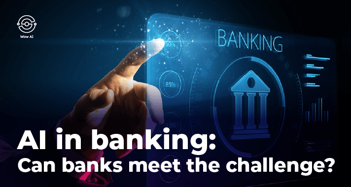 AI in Banking: Can Banks Meet The Challenge? | by Wow AI Editorial Team ...