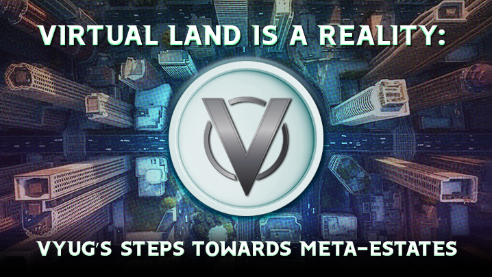 Virtual Land Is A Reality: VYUG’s Steps Towards Meta-Estates | by ...
