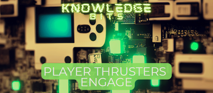 Knowledge Bits: Player Thrusters Engage! | by Eddie Sanchez | Medium