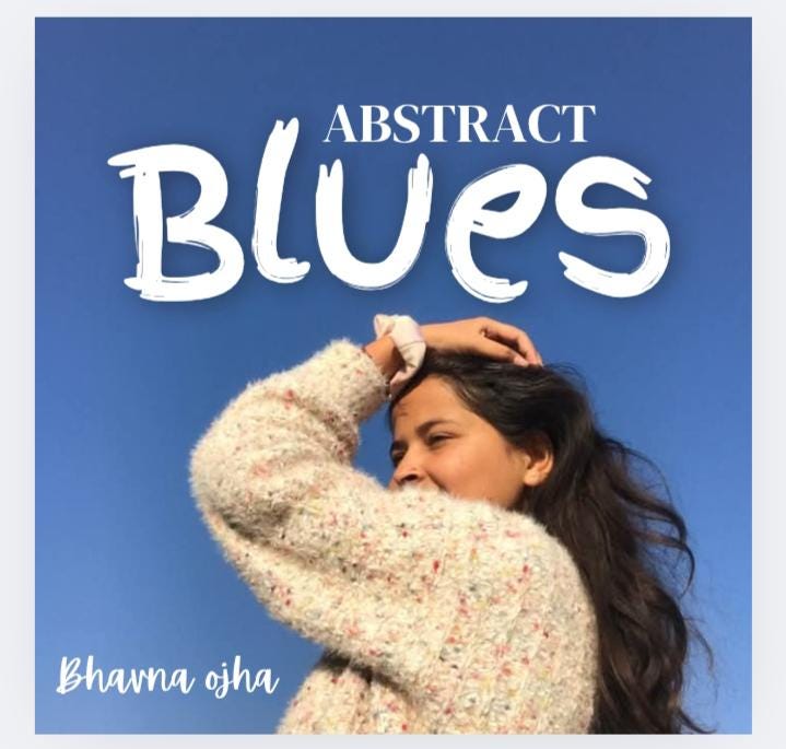 Abstract Blues — A Journey Through Life, Reflections & Beyond | by Bhavna Ojha | Feb, 2025 | Medium