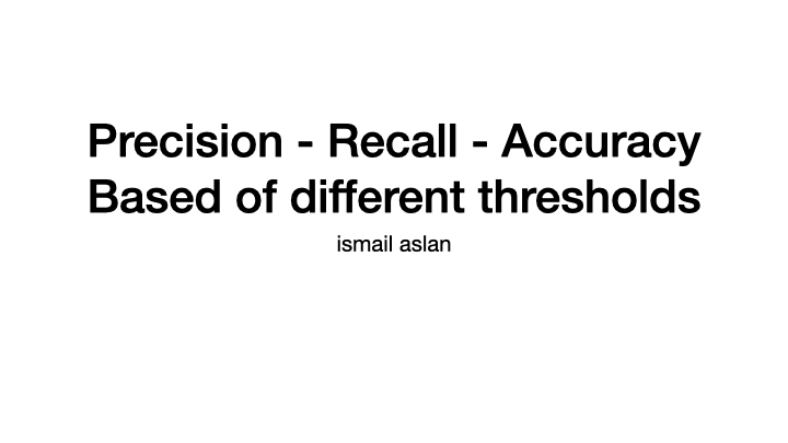 Precision — Recall — Threshold. Understand the concept in different ...