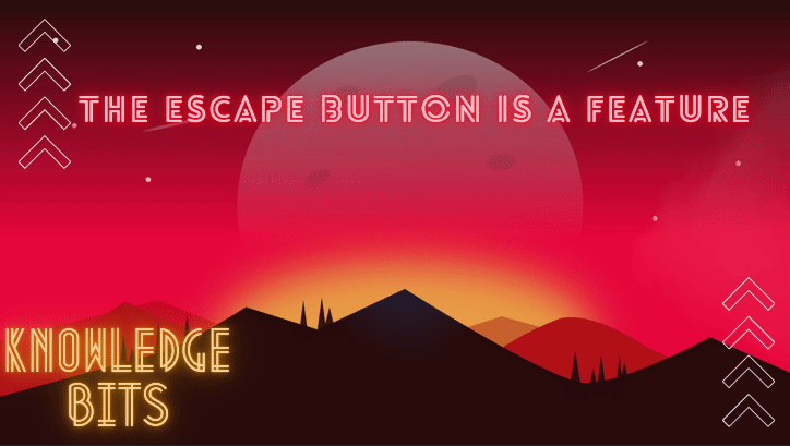 Knowledge Bits: The Escape Button is a Feature | by Eddie Sanchez | Medium
