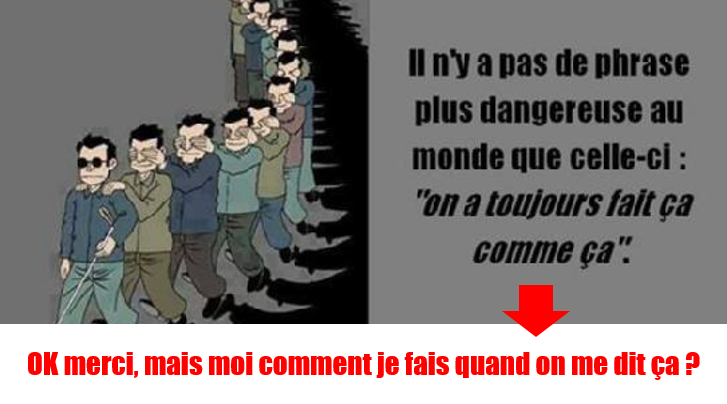7 façons de répondre à “On a toujours fait comme ça” | by Alexandre ...