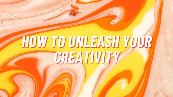 How to unleash your creativity. 5 steps to unlock your creative side ...