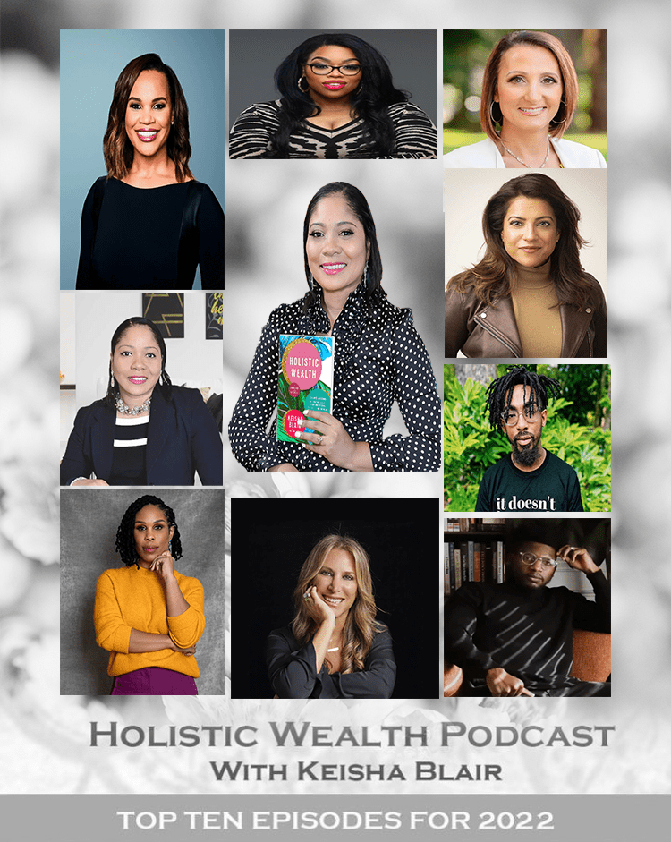 Holistic Wealth Podcast with Keisha Blair: Top Ten Episodes of 2022 | by Keisha Blair Holistic ...