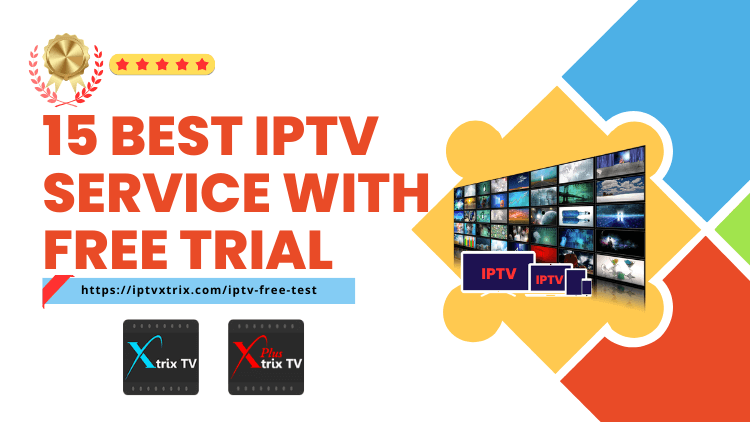 15 Top IPTV Services to Test with Free Trials | by XtrixTV IPTV | Oct ...