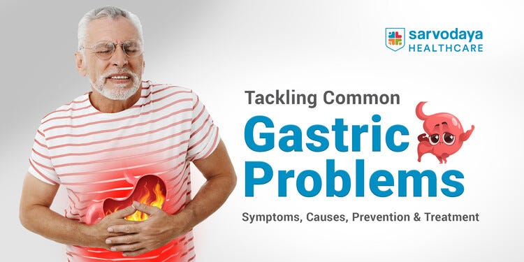 Tackling Common Gastric Problems: Symptoms, Causes, Prevention and ...