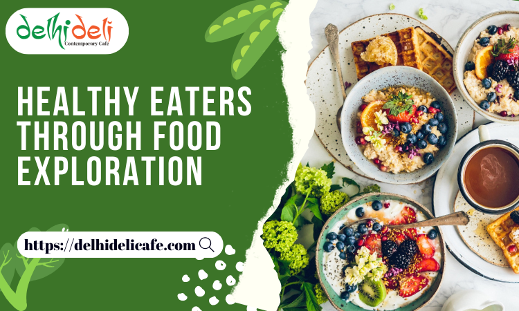 Healthy Eaters Through Food Exploration | by Delhidelisocialmedia | Jan ...