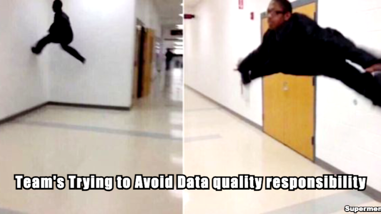 Data Quality is Everyone’s Fault, But No one wants to own it… | by ...