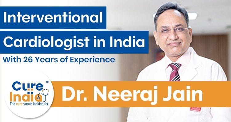 Dr. Neeraj Jain — Pioneering Interventional Cardiologist and Preeminent Heart Surgeon | by ...