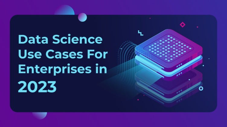 Top 5 Unimaginable Data Science Use Cases For Enterprises in 2023 | Medium