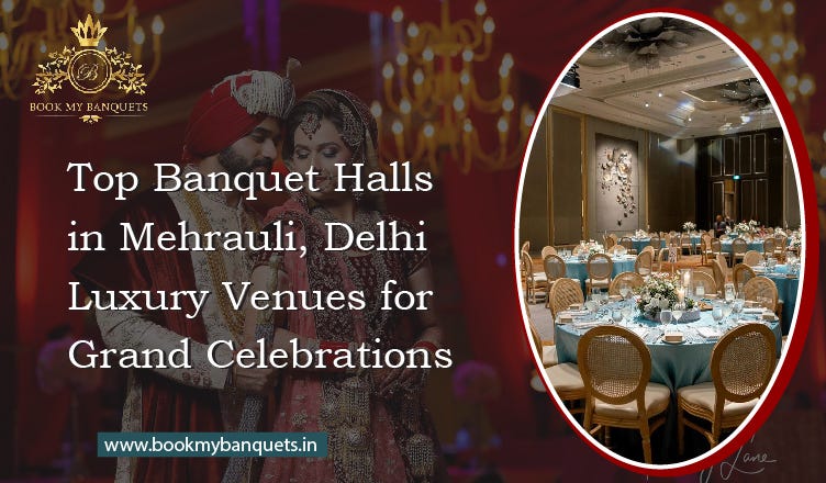 Top Banquet Halls in Mehrauli, Delhi: Luxury Venues for Grand ...