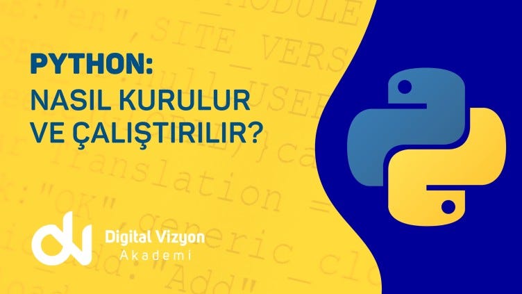 Python: Nasıl Kurulur ve Çalıştırılır? | by Digital Vizyon Akademi | Medium