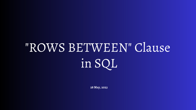 Understanding the “ROWS BETWEEN” Clause in SQL | by Rahma Hassan | Medium