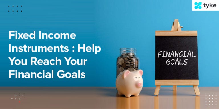 FIXED INCOME INSTRUMENTS: HELP YOU REACH YOUR FINANCIAL GOALS | by ...