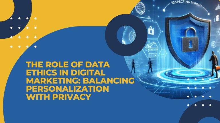 The Role of Data Ethics in Digital Marketing: Balancing Personalization with Privacy | by Webzin ...